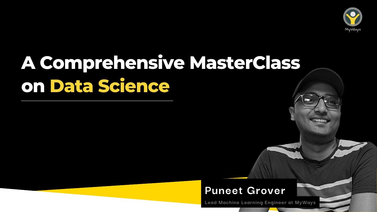 A comprehensive Masterclass on Data Science by Puneet Grover Lead ML Engineer at MyWays - YouTube