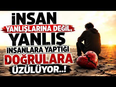 İnsan yaptığı yanlışlara değil, Yanlış insanlara yaptığı doğrulara üzülüyor.'! Düşündüren Sözler