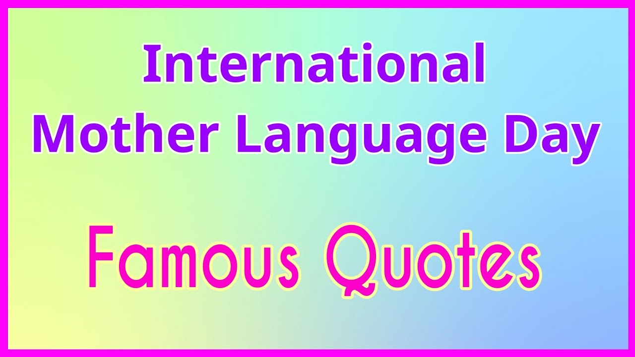 International Mother Language Day Quotes in English!! Ashwin's World ...