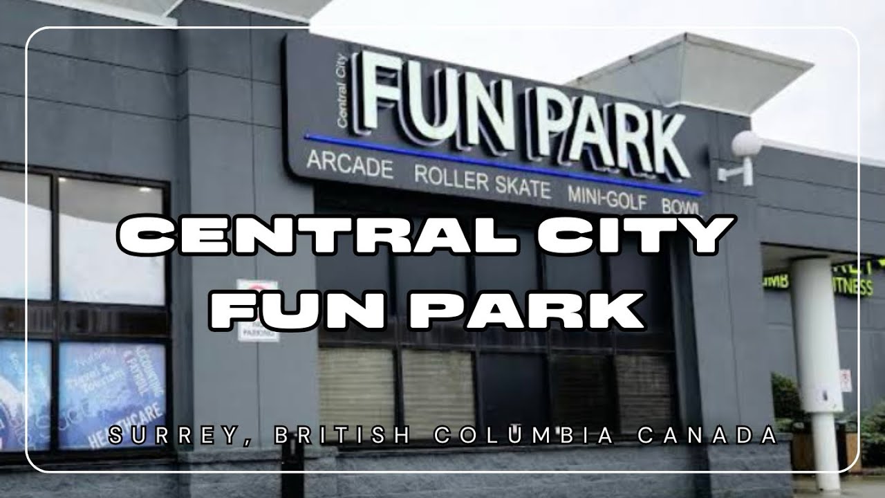 Central City Fun Park | Surrey British Columbia, Canada - YouTube