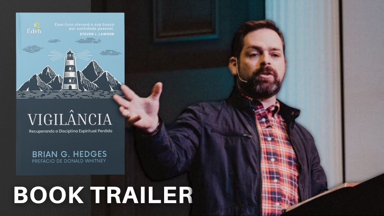 Vigilância: Recuperando a Disciplina Espiritual Perdida | Brian Hedges ...