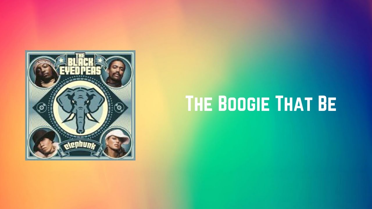 Black Eyed Peas - The Boogie That Be (Lyrics) - YouTube