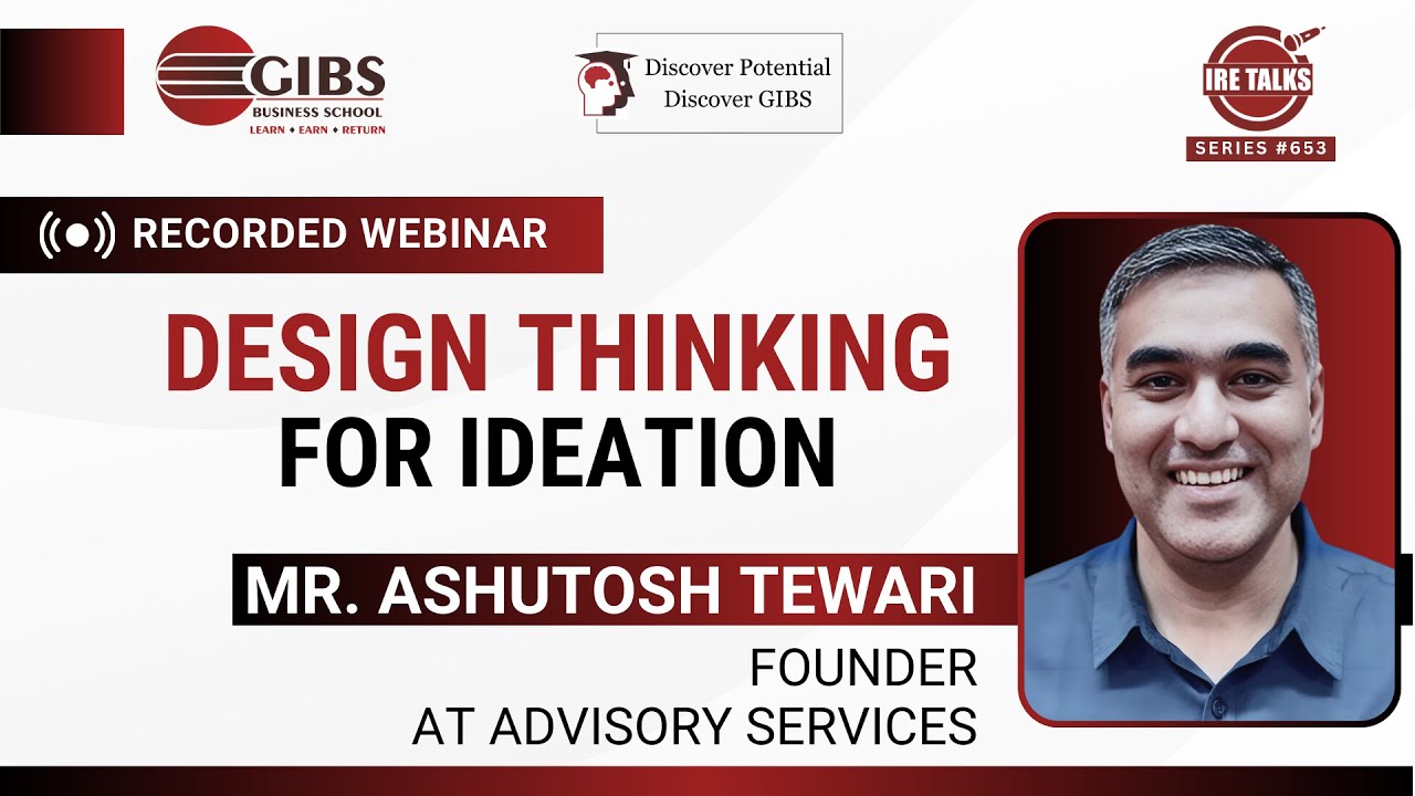 [Webinar] Design Thinking | Ashutosh Tewari | Founder - AT Advisory Services | GIBS IRE Talks ...