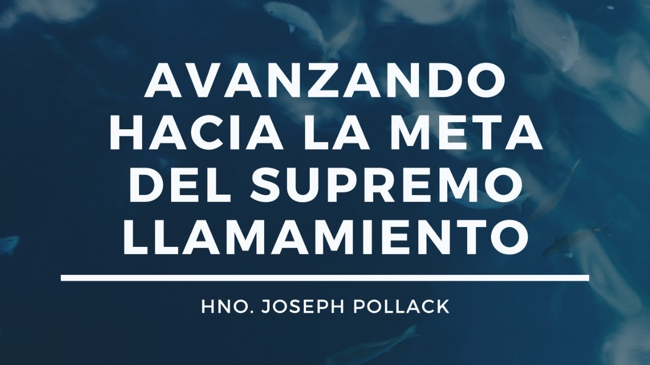 Avanzando hacia la meta del supremo llamamiento | Hno Joseph Pollack ...