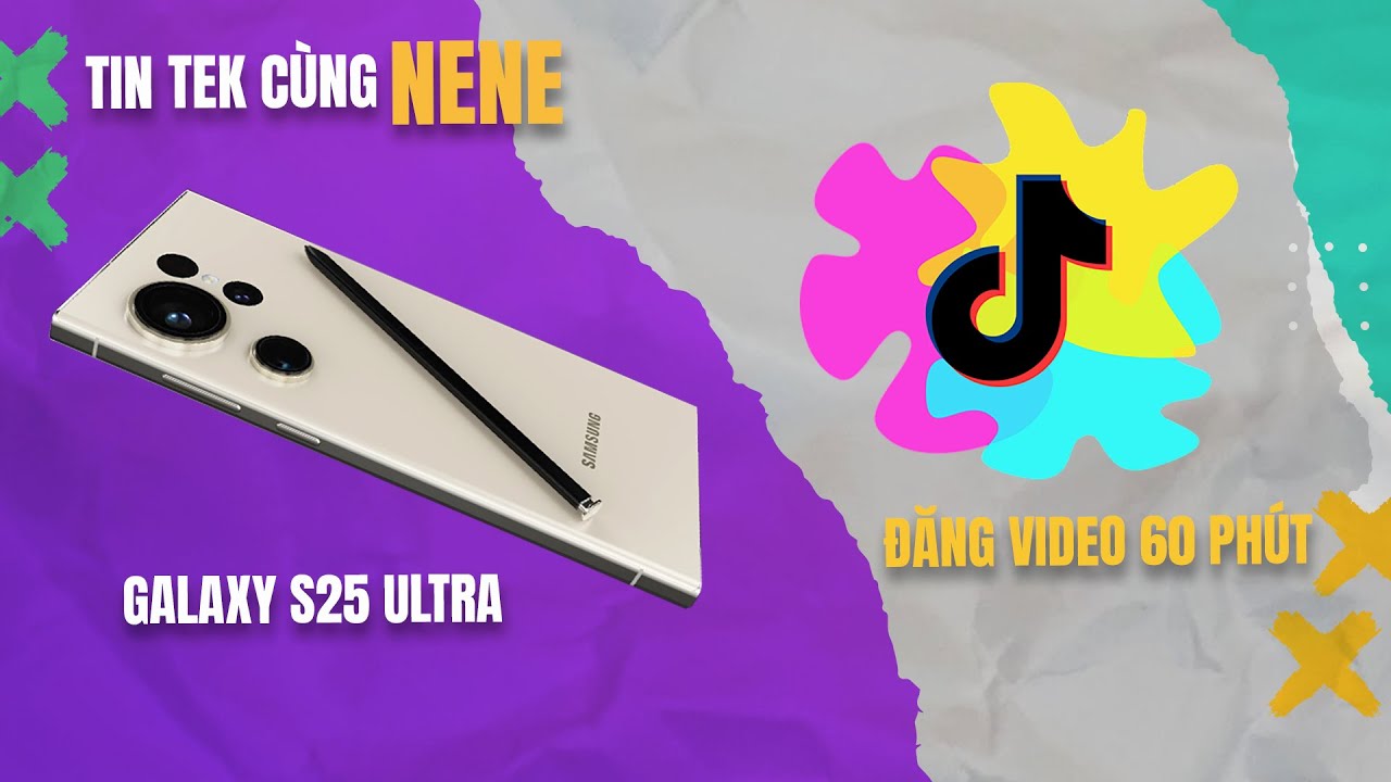 Tin TEK Cùng Nene: Galaxy S25 Ultra lộ diện? Tiktok cho phép đăng video ...