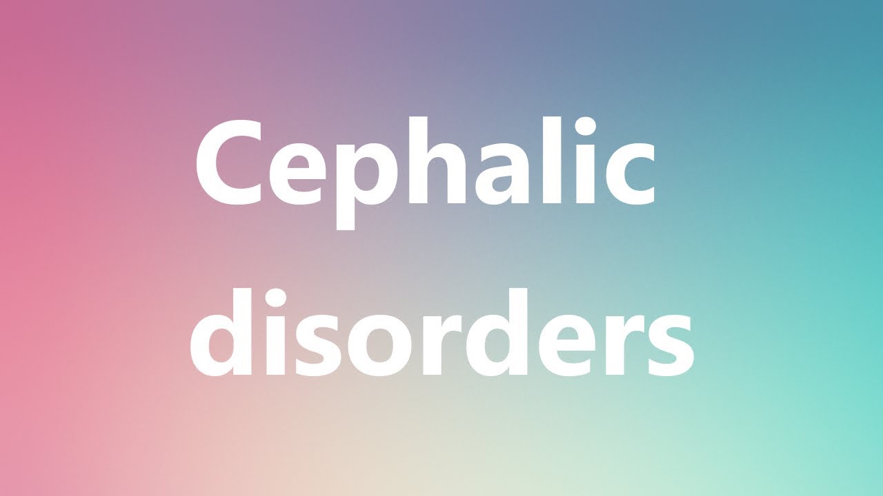 Cephalic disorders - Medical Definition and Pronunciation - YouTube