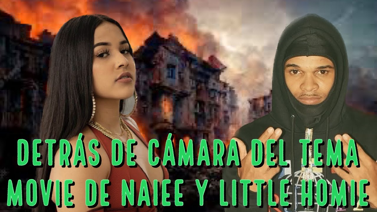 Naiee Little Homie - MOVIE 🍿(detrás de cámara) - YouTube