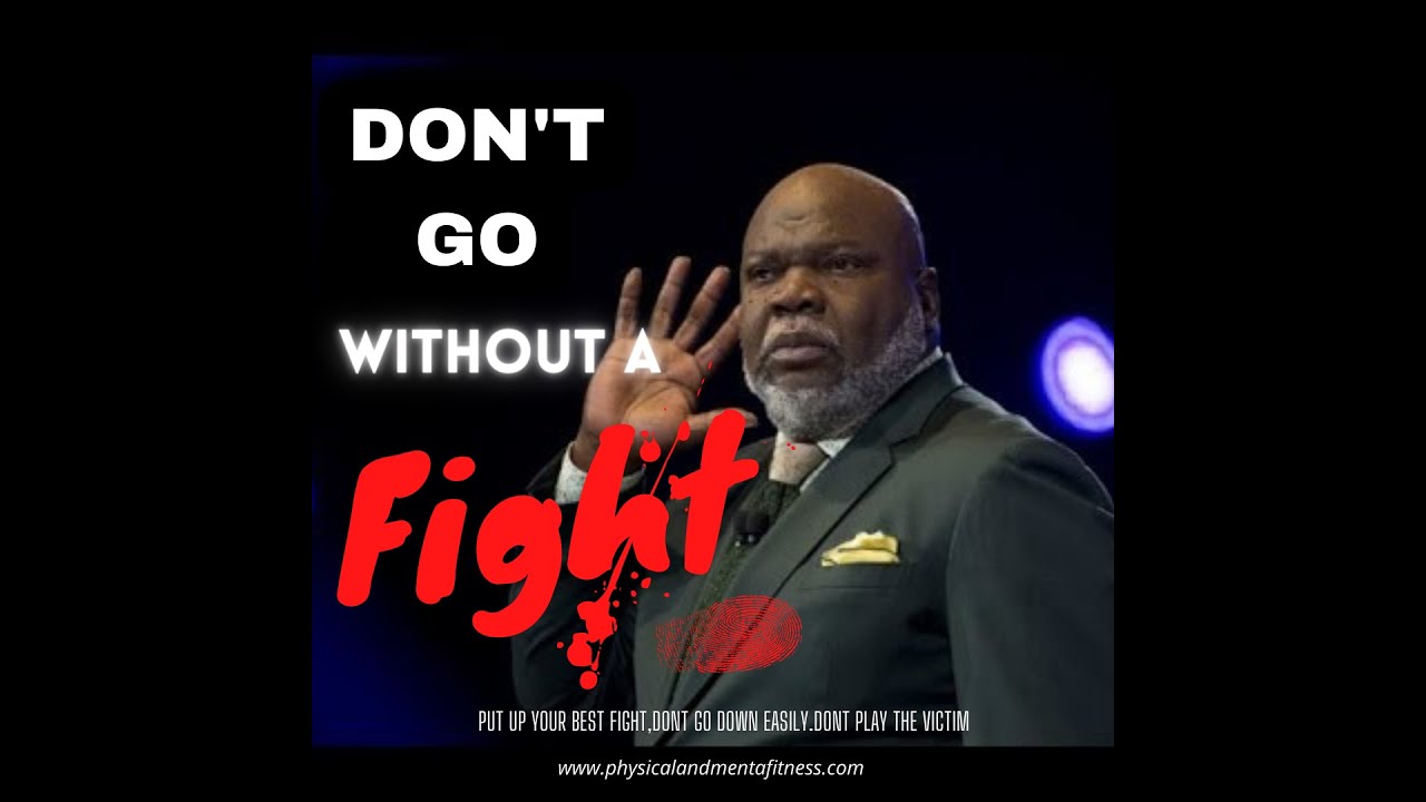 DON'T GO WITHOUT A FIGHT Bishop TD Jakes POWERFUL Motivation Speech ...