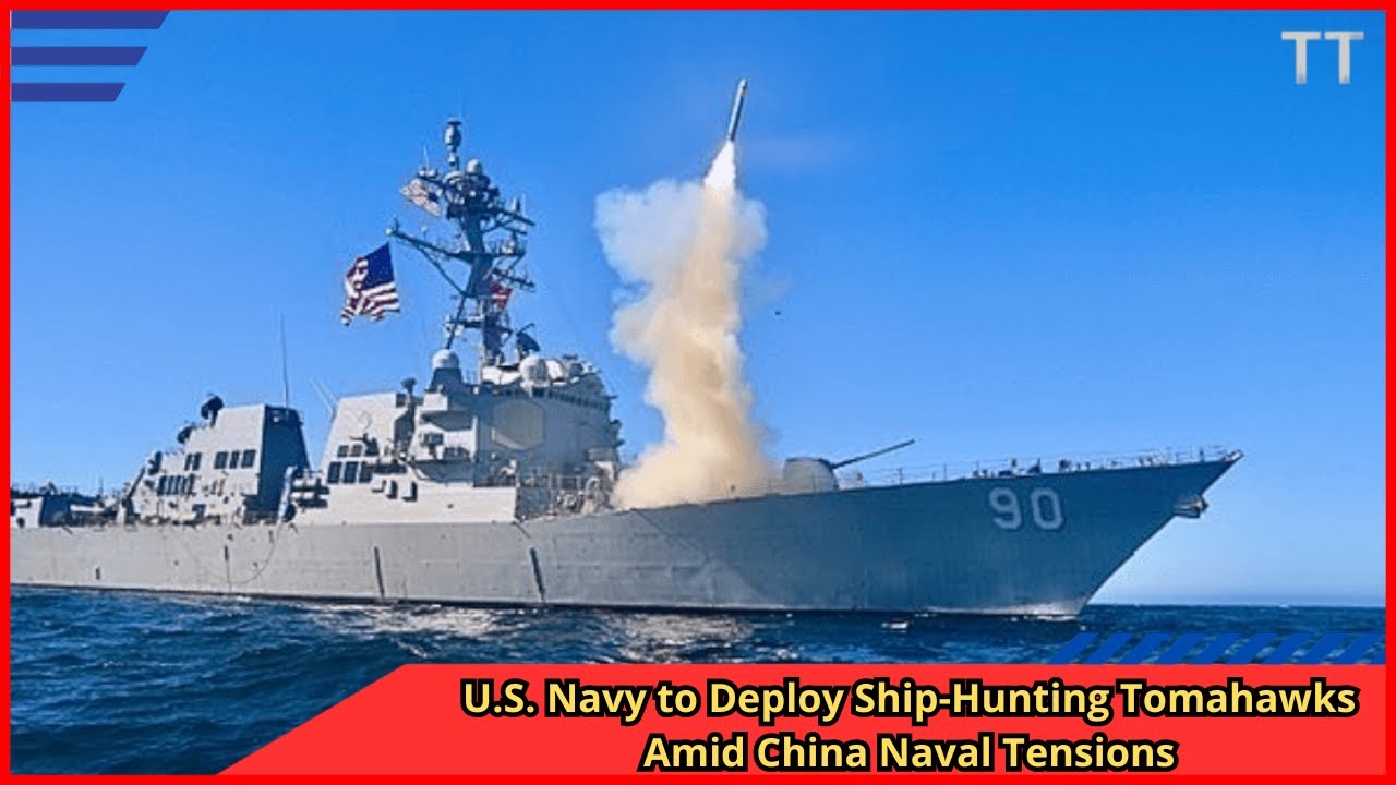 U S Navy to Deploy Ship Hunting Tomahawks Amid China Naval Tensions ...