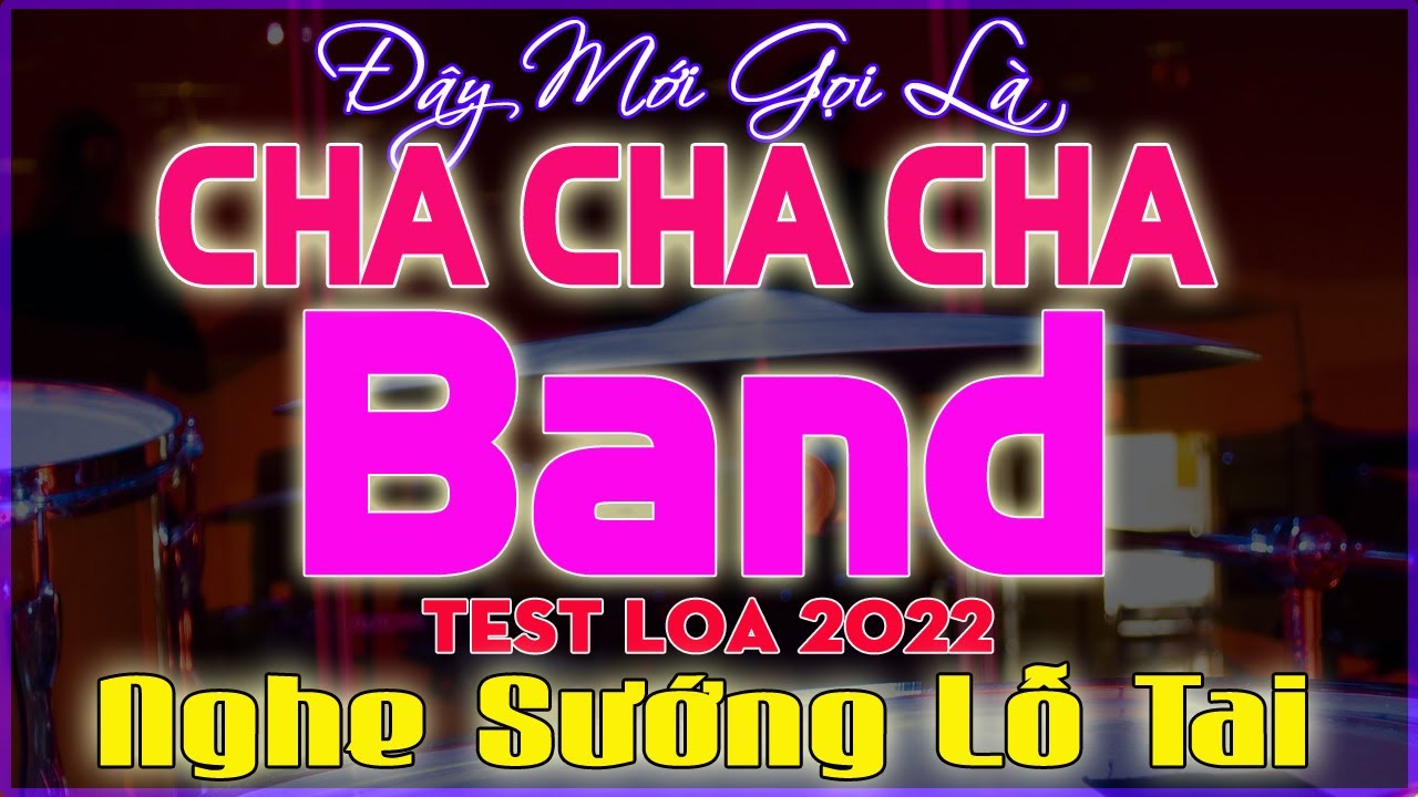 Liên Khúc Cha Cha Cha Band 2022 Test Loa Nghe Sướng Lỗ Tai |Bass Treble ...