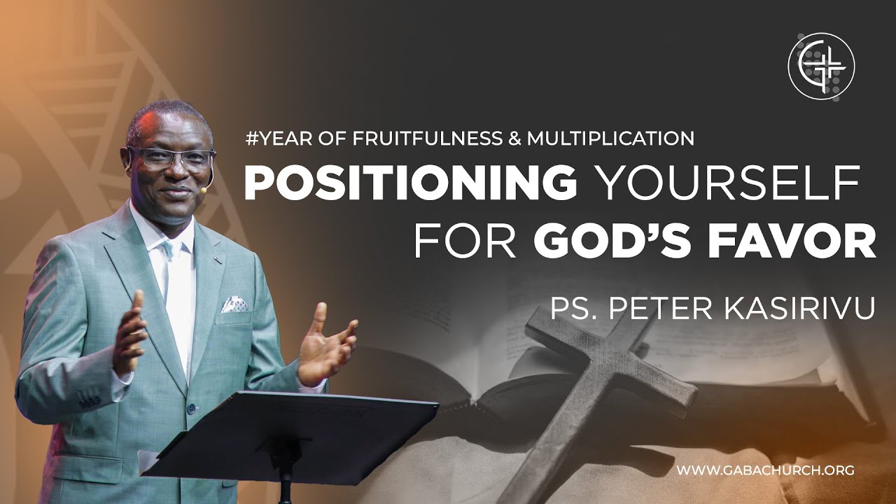 POSITIONING YOURSELF FOR GOD’S FAVOR | Ps. Peter Kasirivu - YouTube