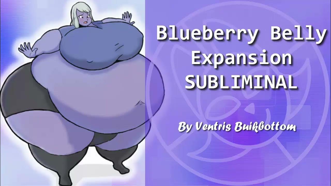 Blueberry Belly expansion SUBLIMINAL (temporal) - YouTube