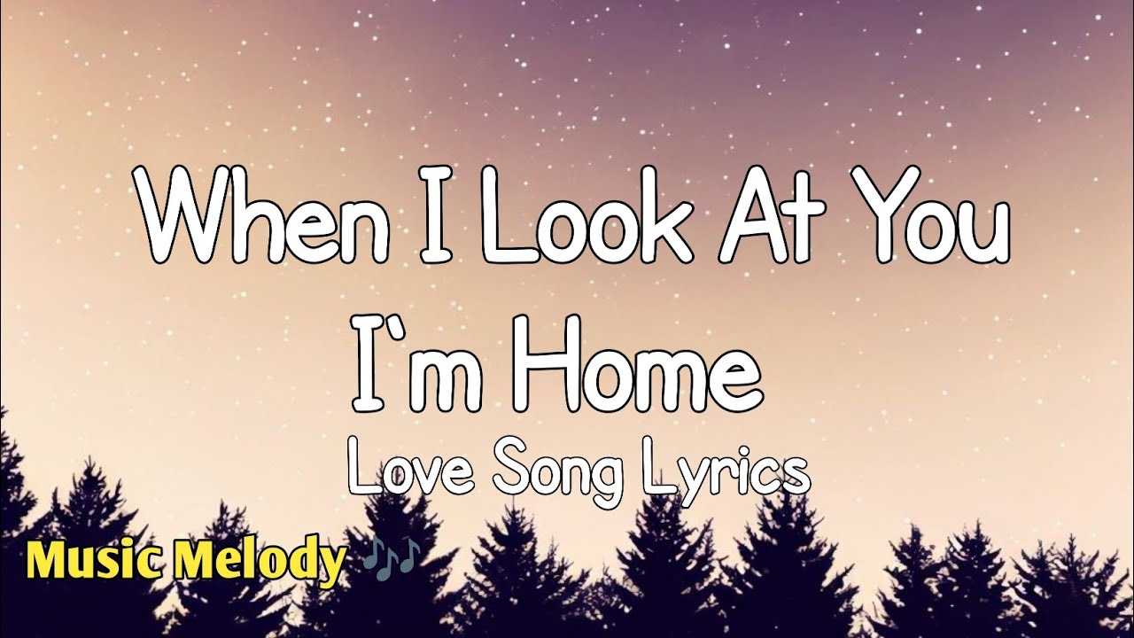 When I Look At You I'm Home - Romantic Love Song (Lyrics) 😚 - YouTube
