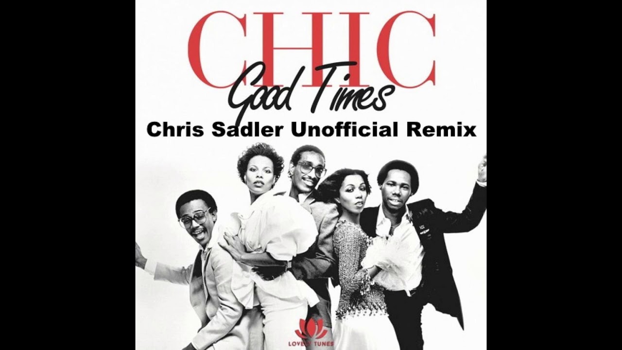 Chic - Good Times (Chris Sadler Unofficial Remix) - YouTube
