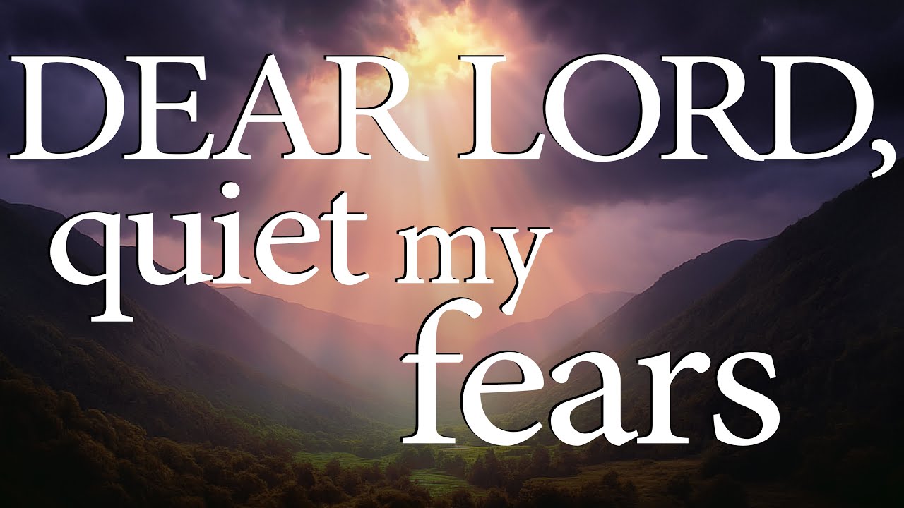 LORD, Quiet My Fears – Christian Prayer for Courage in Uncertainty ...
