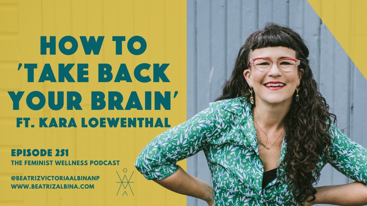 How To 'Take Back Your Brain': Thought Work, Somatics & Feminism with ...