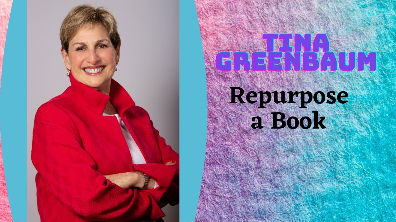 How to Successfully Repurpose a Book - Tina Greenbaum and Pat Iyer ...
