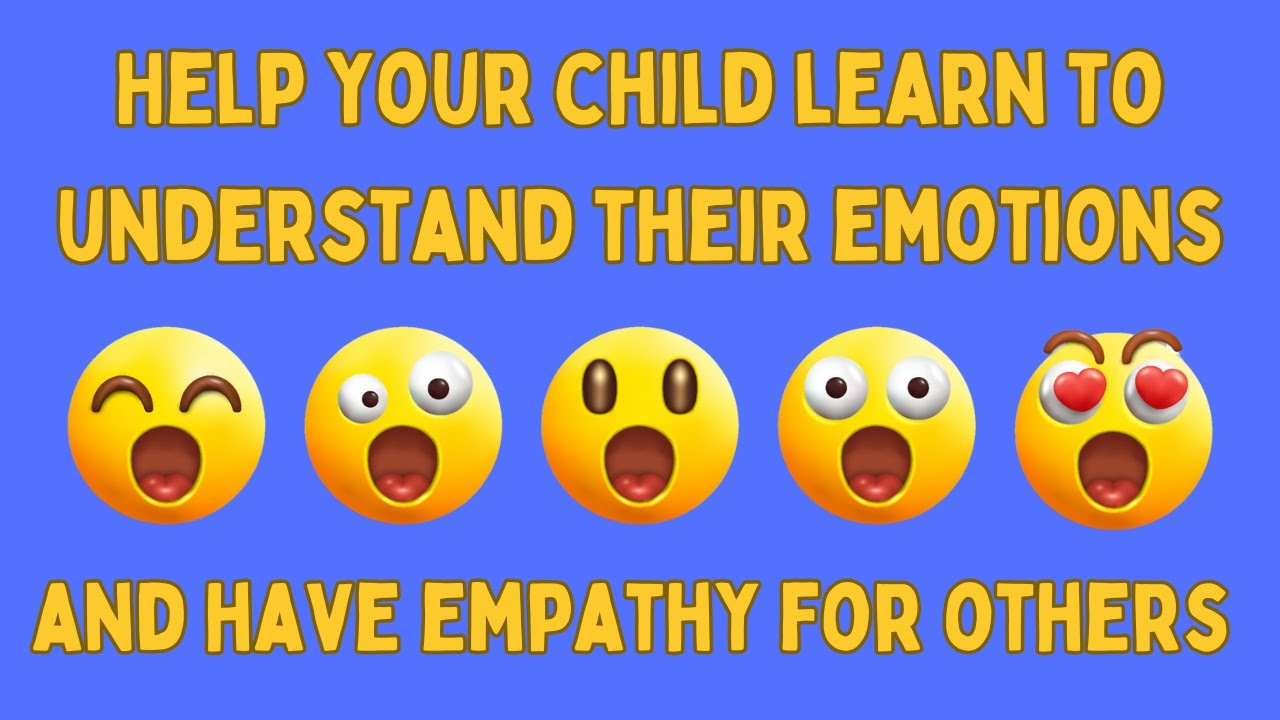 Help your child learn to understand their emotions and have empathy for ...