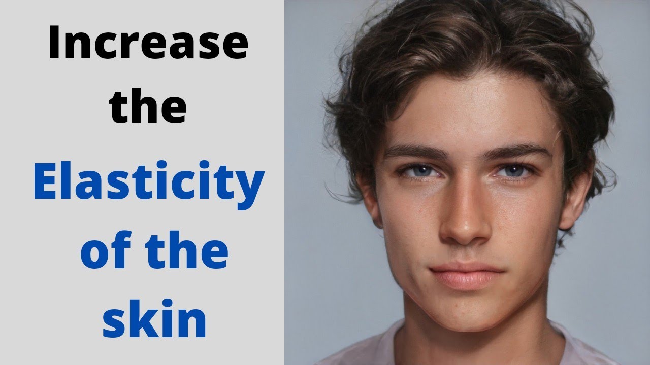 Increase the elasticity of the skin | Improve the face skin elasticity ...