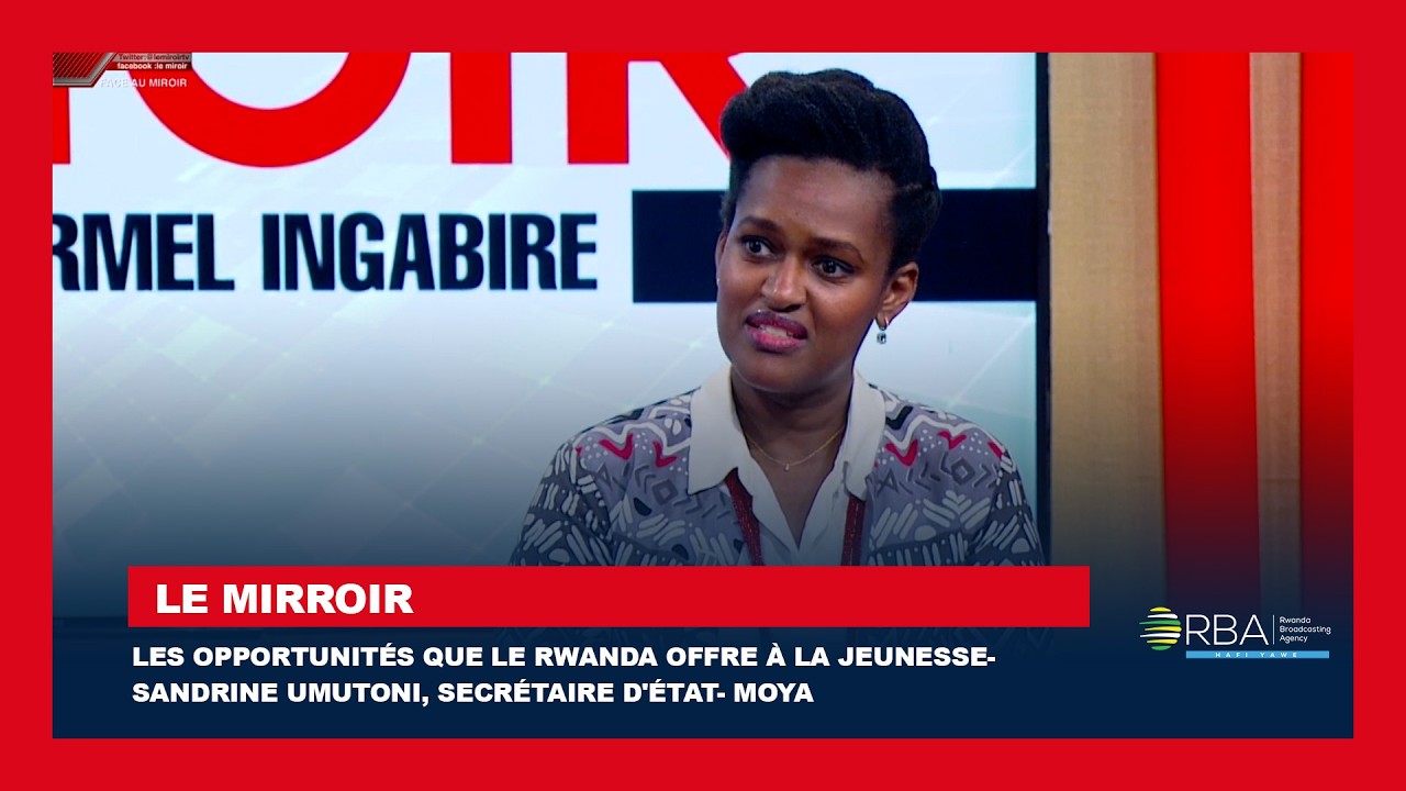 Les opportunités que le Rwanda offre à la jeunesse- Sandrine Umutoni ...