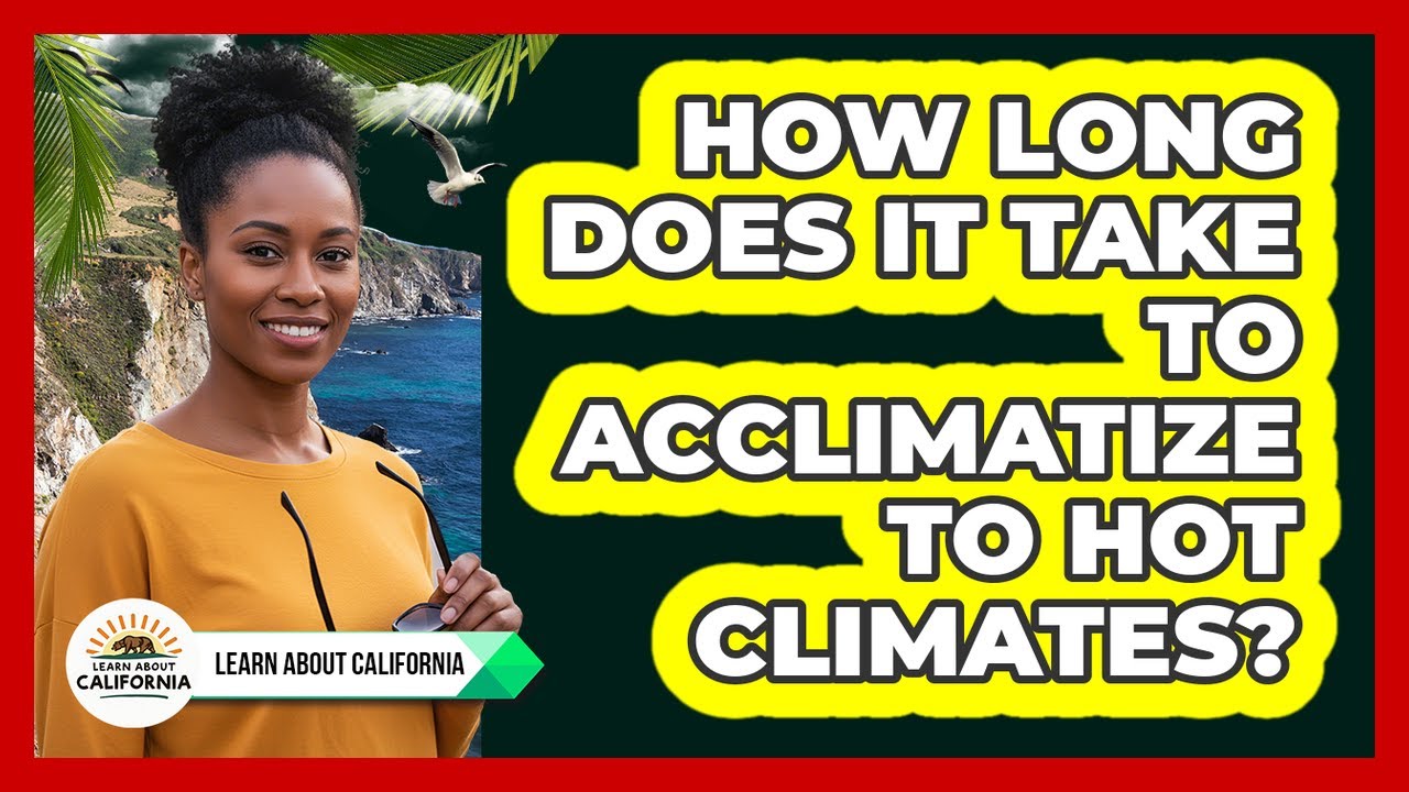 How Long Does It Take To Acclimatize To Hot Climates? - YouTube