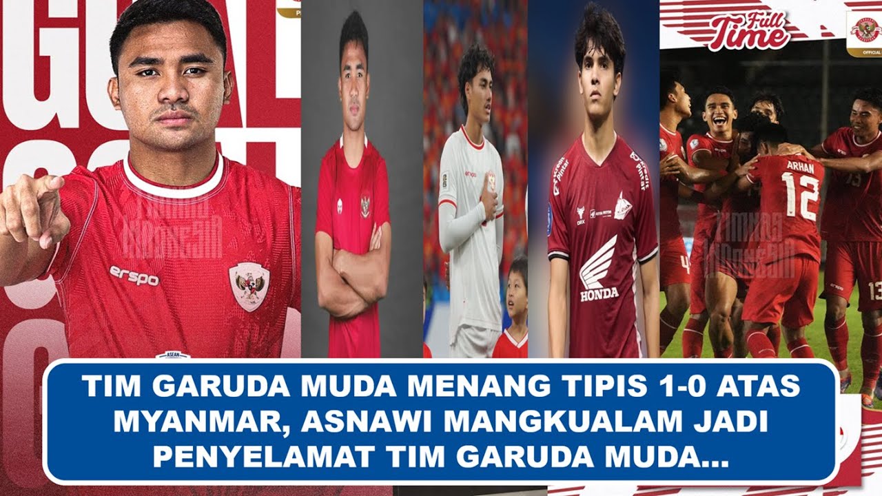 Tim Garuda Muda Menang Tipis 1-0 atas Myanmar, Asnawi Mangkualam Jadi ...