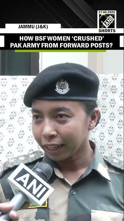 ‘Fought on forward post…’: BSF IG briefs on bravery saga of women personnel during Ops Sindoor ...