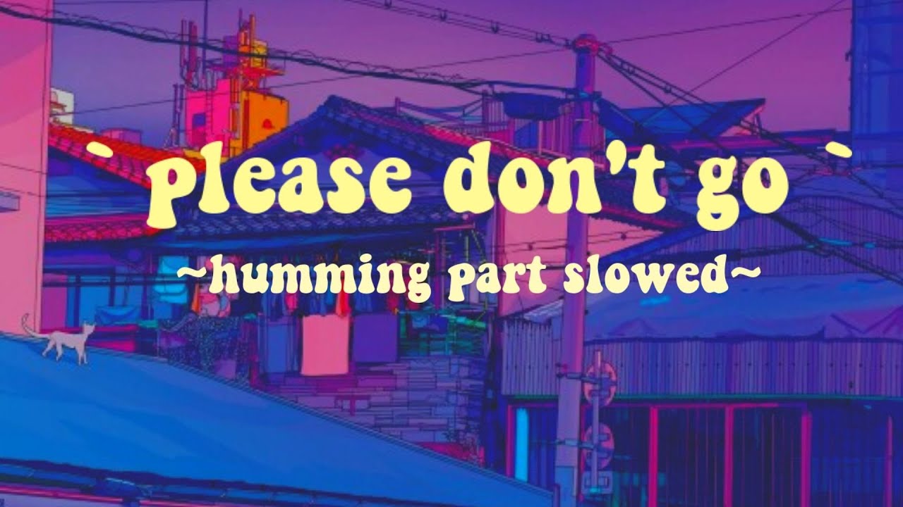 please don't go ; humming part ; slowed + reverbed - YouTube