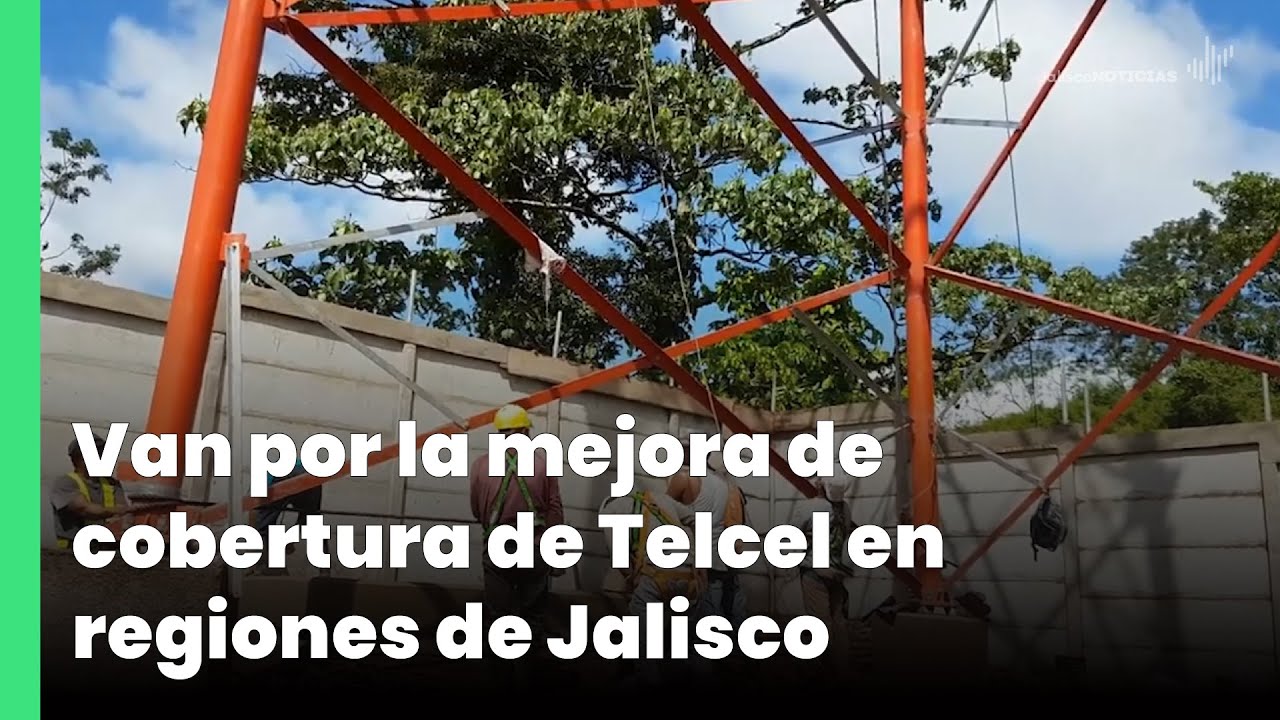 Van por la mejora de cobertura de Telcel en regiones de Jalisco ...
