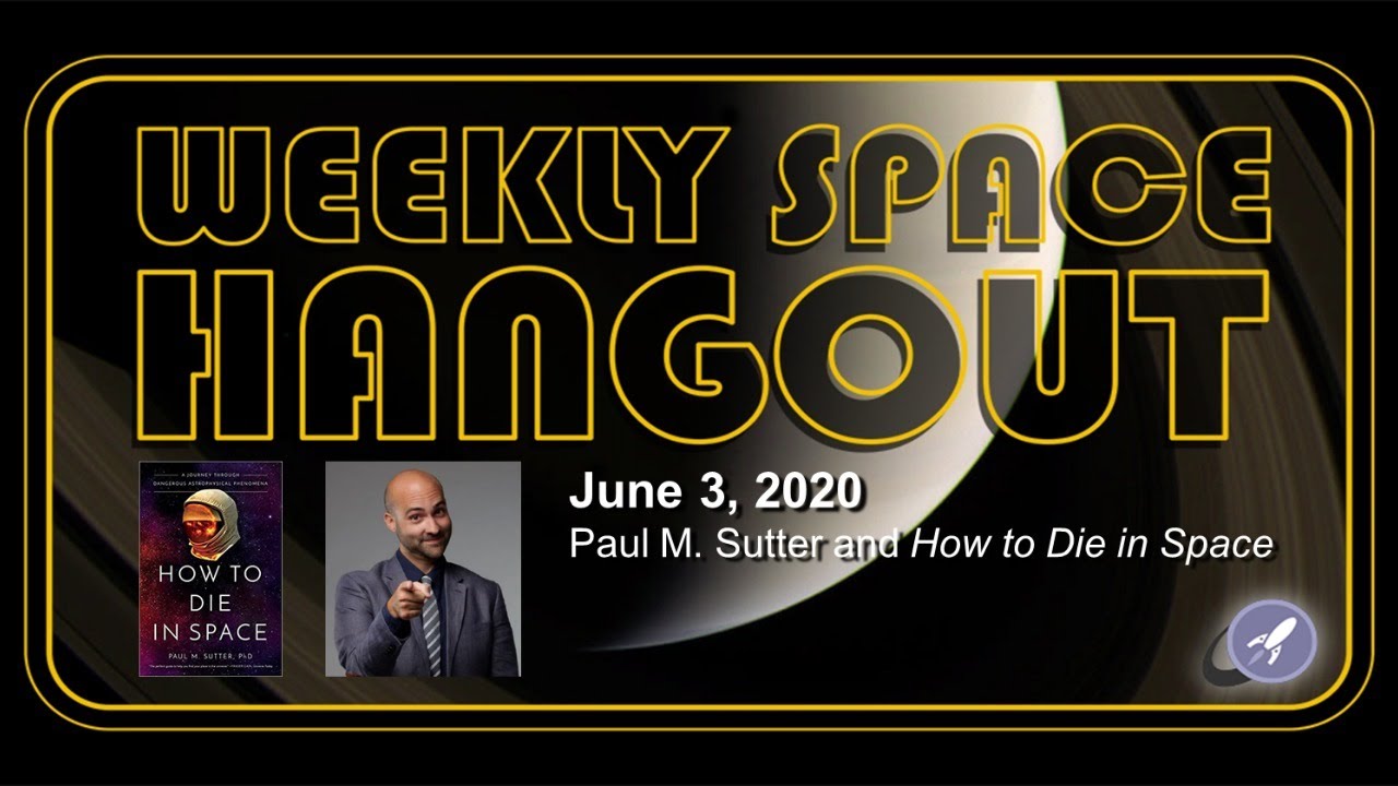 Weekly Space Hangout: June 3, 2020 - Paul Sutter and How to Die in Space - YouTube