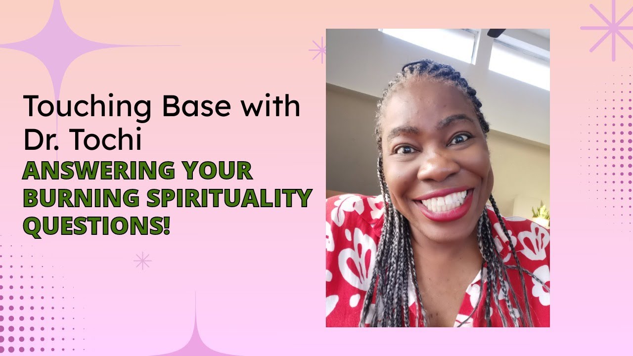 DR. TOCHI - TOUCHING BASE: I ANSWER YOUR BURNING SPIRITUAL QUESTIONS!! - YouTube