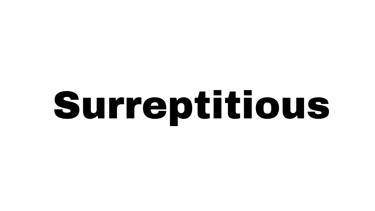 How to Pronounce Surreptitious - YouTube