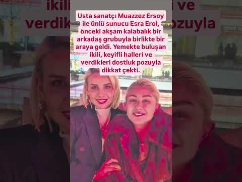 Muazzez Ersoy ile ünlü sunucu Esra Erol, önceki akşam kalabalık bir arkadaş grubuyla birlikte bir