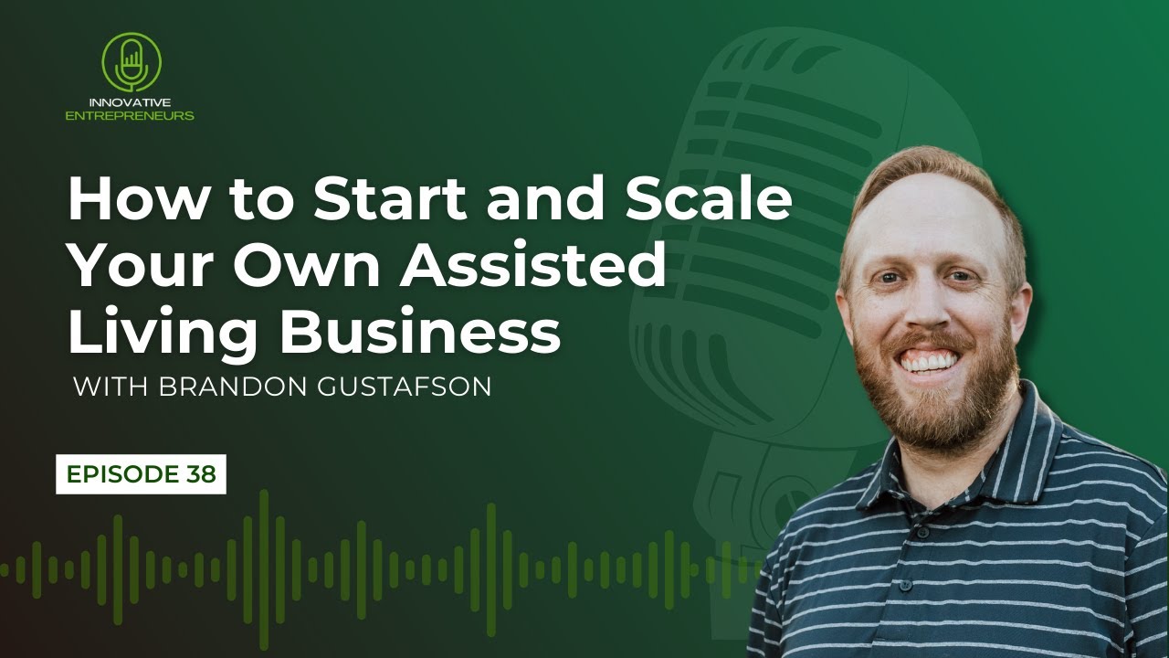 How to Start and Scale Your Own Assisted Living Business with Brandon ...