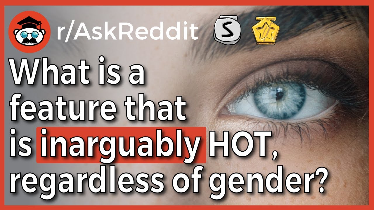 What Is a Feature That Is Inarguably HOT Regardless Of Gender? r ...