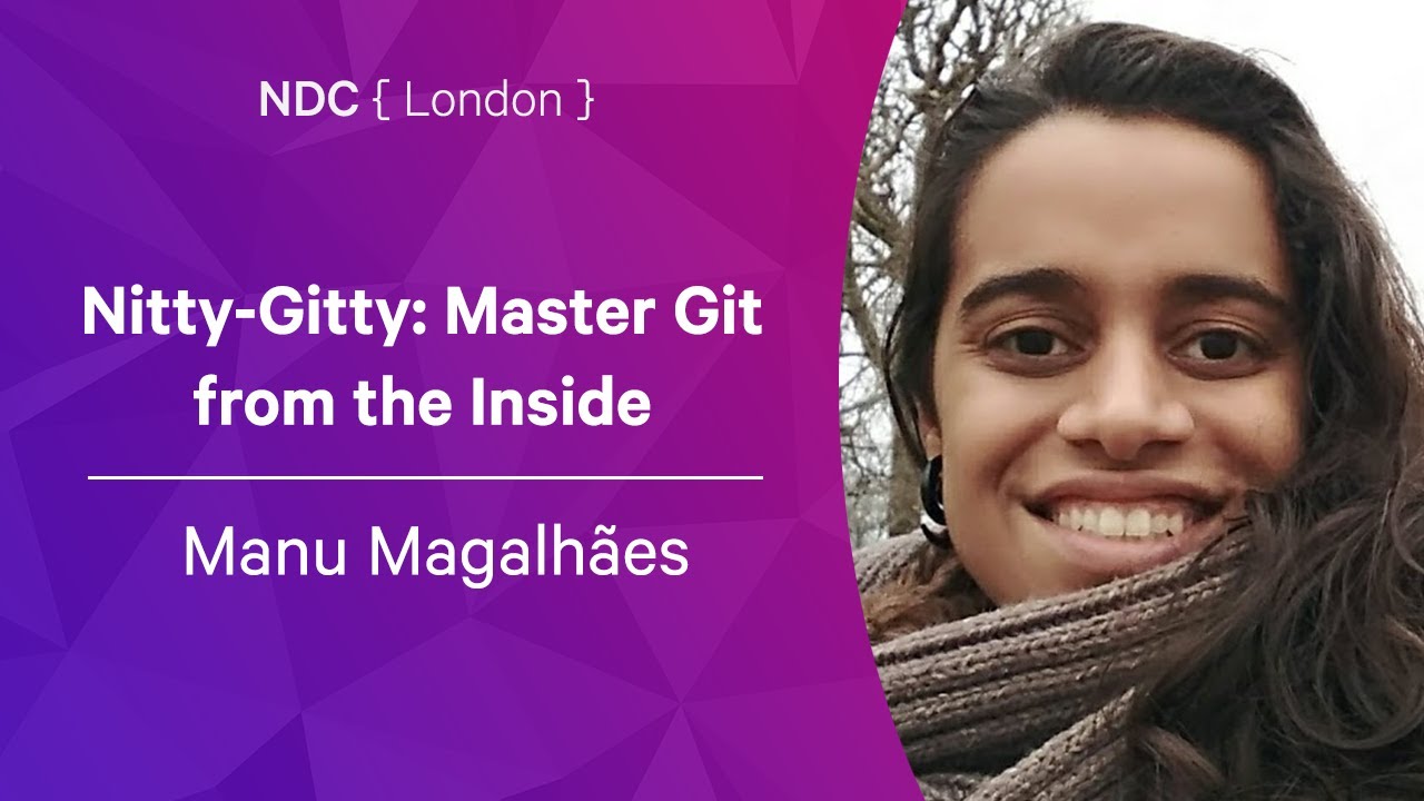 Nitty-Gitty: Master Git from the Inside - Manu Magalhães - NDC London ...