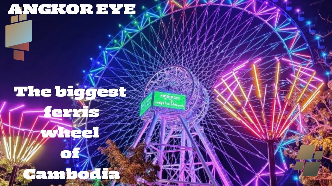 Angkor Eye I One of the biggest Ferris Wheel in Asia I Siem Reap I ...