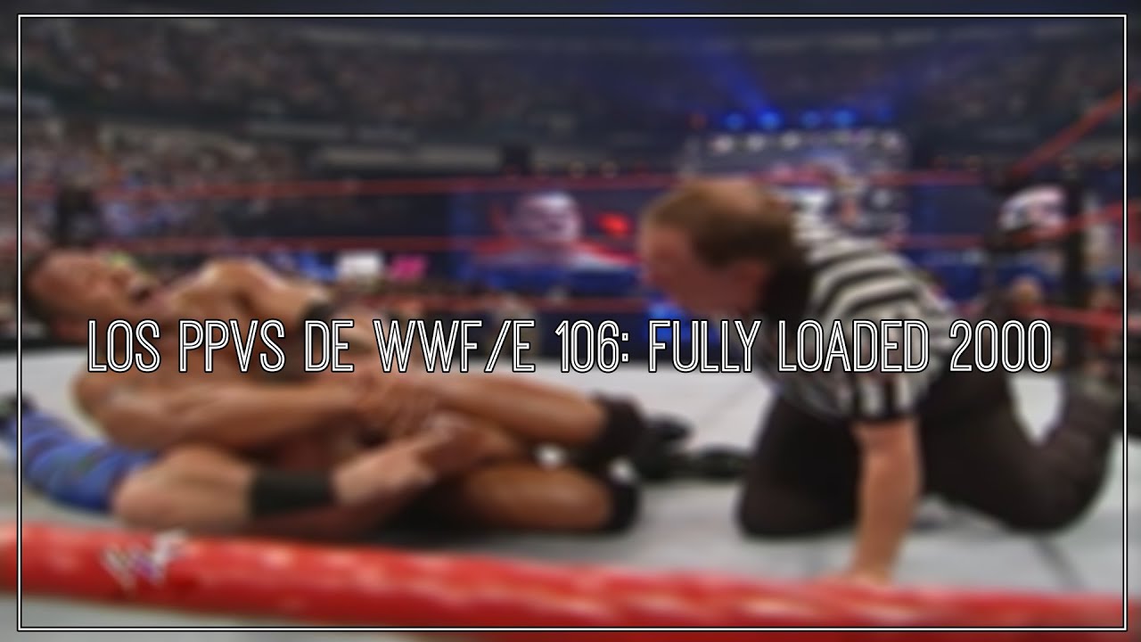 Los PPVS de WWF/E 106: Fully Loaded 2000 REVIEW | Hot Tag - YouTube
