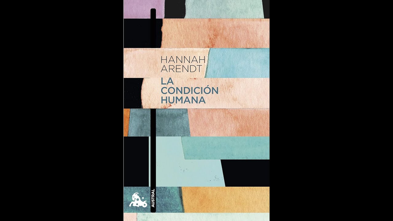 La Condición Humana: Reflexiones de Hannah Arendt sobre la Vida, la ...