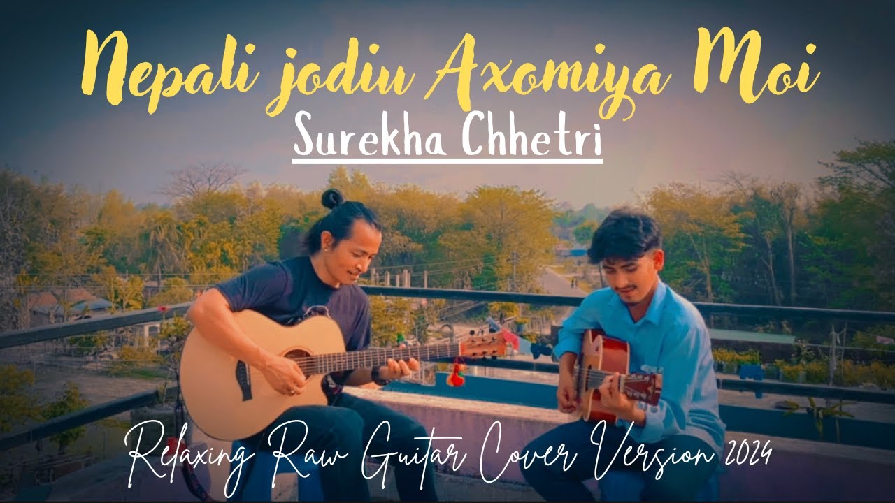 Nepali Jadio Asomiya || Surekha Chhetri || Relaxing Raw Guitar Cover ...