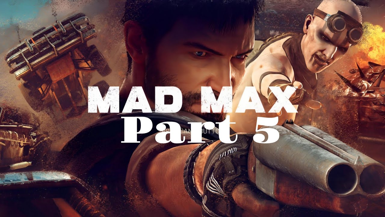 Mad Max Video Game: Get Ready to Fight! Walkthrough Part 5 (PC, 120 FPS ...