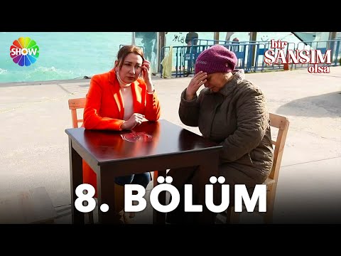 Bir Şansım Olsa 8.Bölüm