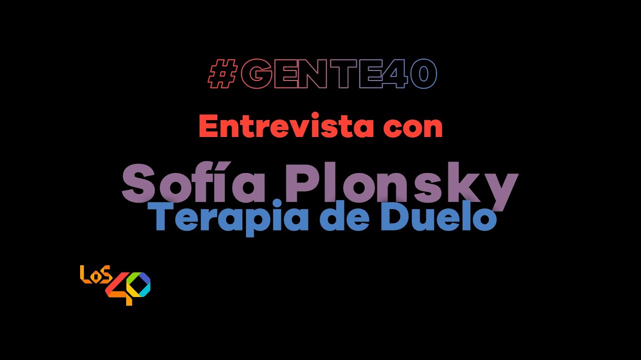 Entrevistas con GENTE 40: Sofía Plonsky - Terapia de Duelo - YouTube
