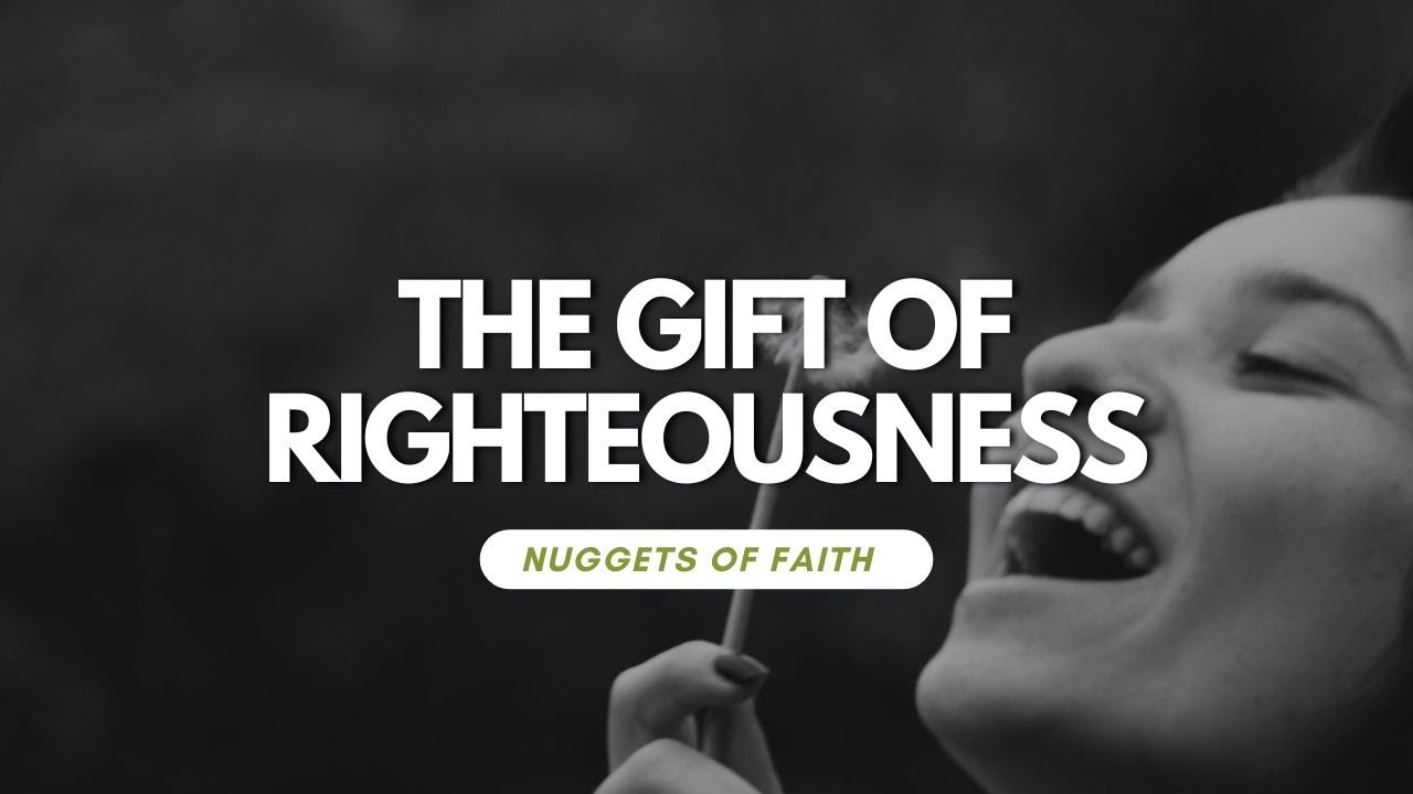 THE GIFT OF RIGHTEOUSNESS | Experiencing Freedom and Restoration - YouTube