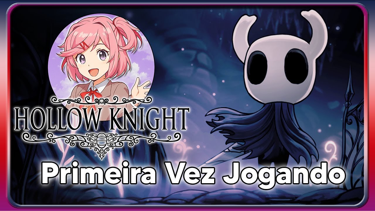 HOLLOW KNIGHT - PRIMEIRA VEZ JOGANDO, CONVERSANDO E FAZENDO MEMES ...