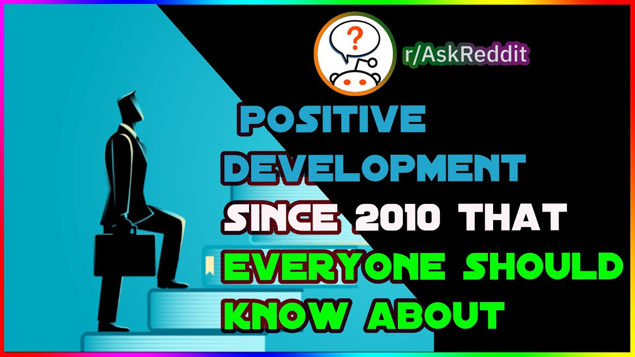 what is a positive development since 2010 that everyone should know ...