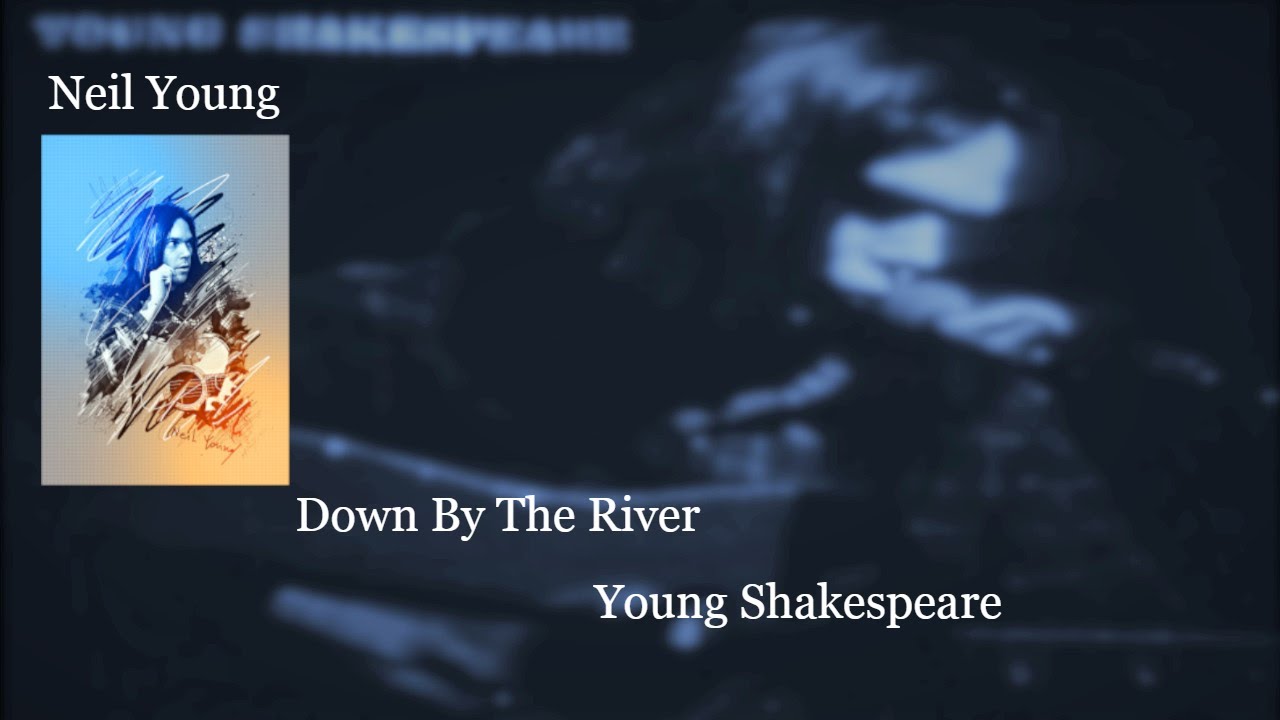 Neil Young - Down by the River, Live (Lyrics)Young Shakespeare - YouTube