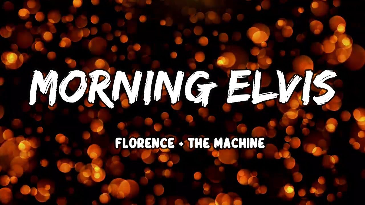 Morning Elvis Lyrics by Florence The Machine - YouTube