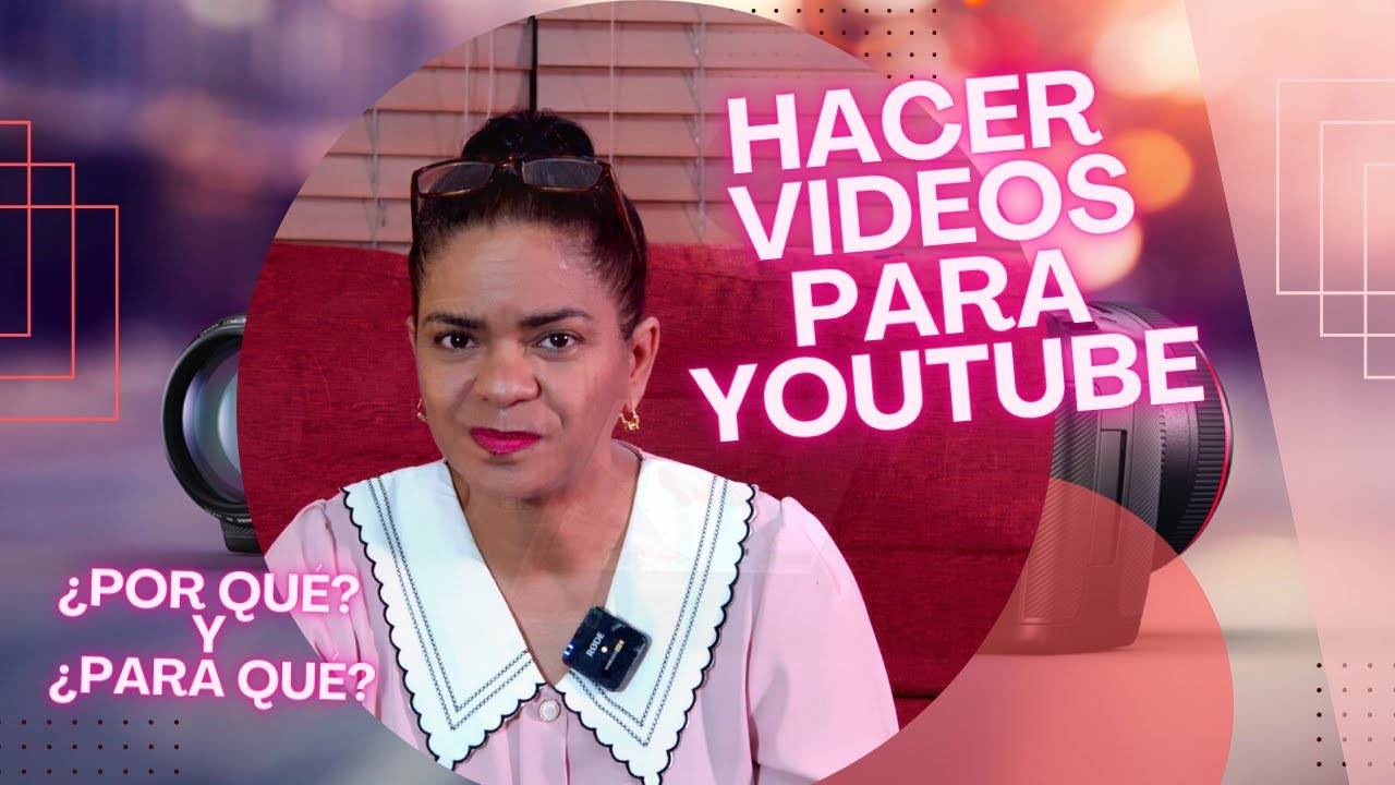 🔴¿Por qué y Para qué? Hacer videos en YouTube 💚 - YouTube