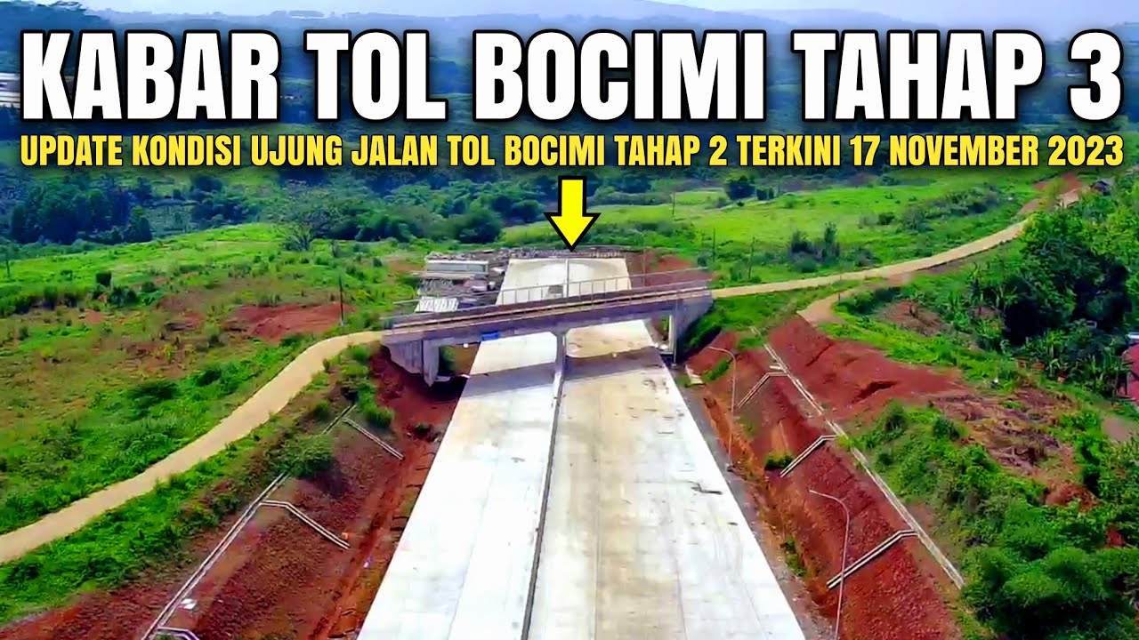 Kabar Tol Bocimi Tahap 3 Terbaru 17 November 2023 | Ujung Tol Bocimi ...